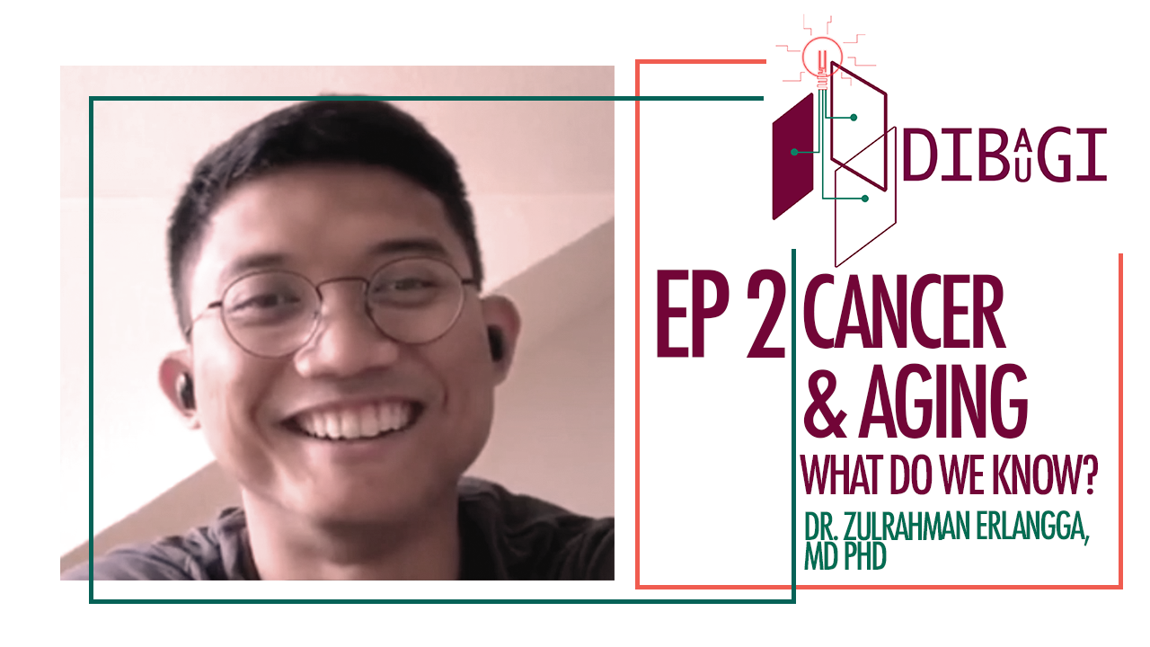 Episode 2 DIBAGI DIBUGI - Cancer & Aging: What do we know? - BUGI